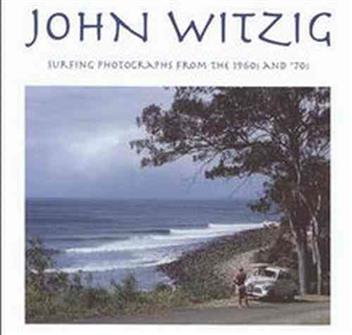 John Witzig Surfing Photographs From The 1960's And 70's 095810851X ...