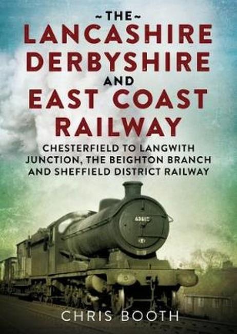 Lancashire Derbyshire and East Coast Railway Chesterfield to Langwith ...