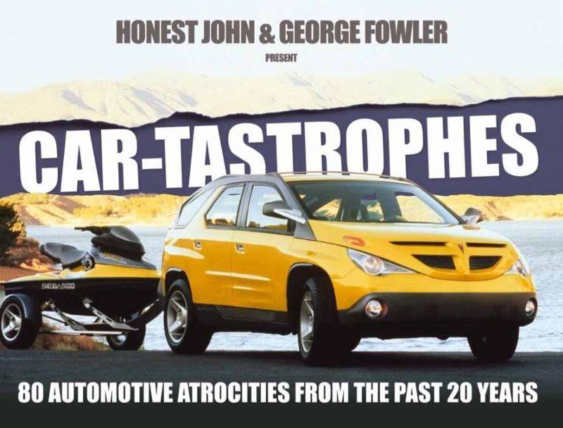 Car-Tastrophes : 80 Automotive Atrocities from the past 20 years ...