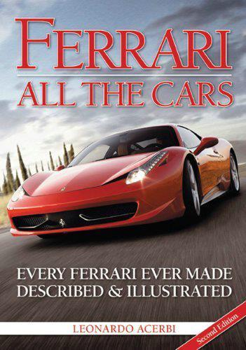Ferrari: All the Cars Every Ferrari Ever Made Described and Illustrated ...