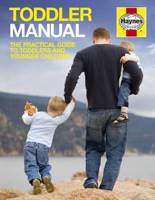 Toddler Manual : The Practical Guide to Toddlers and Younger Children ...