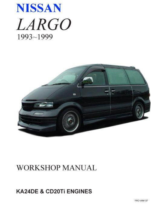 Nissan Largo 1993 - 1999 Workshop Manual Engine Model: KA24DE, CD20Ti ...